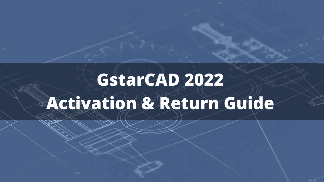 GstarCAD Softkey LIcense Activation/Return Guide